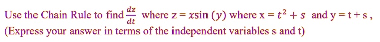 use the chain rule to find dz where z xsin y where x t2 andyt s dt express your answer in terms ...
