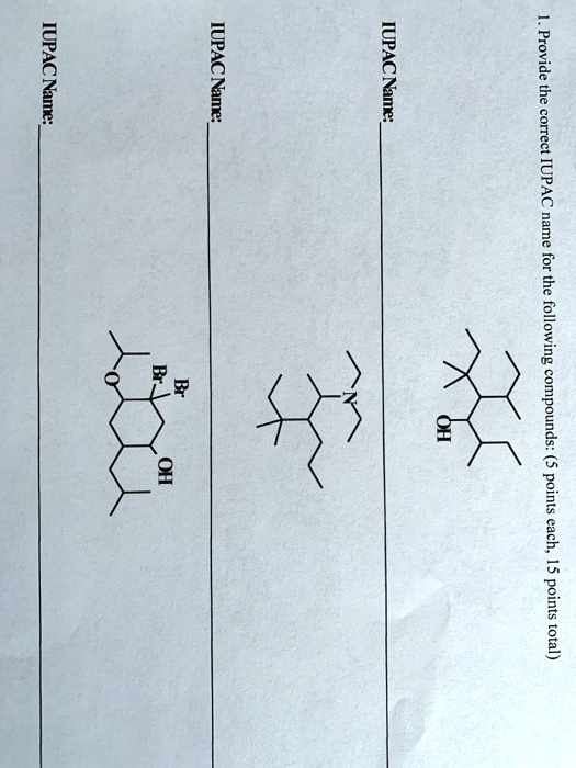 SOLVED: 1 1 IUPAC Name: Provide the correct IUPAC name for the ... SOLVED: 1 1 IUPAC Name: Provide the correct IUPAC name for the ...