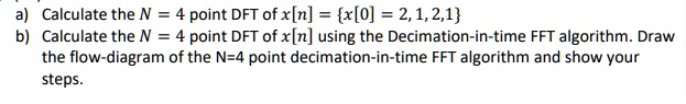 Solved Calculate The N 4 Point Dft Of X[n] X[0] 2 1 2 1 B Calculate The N 4 Point Dft Of