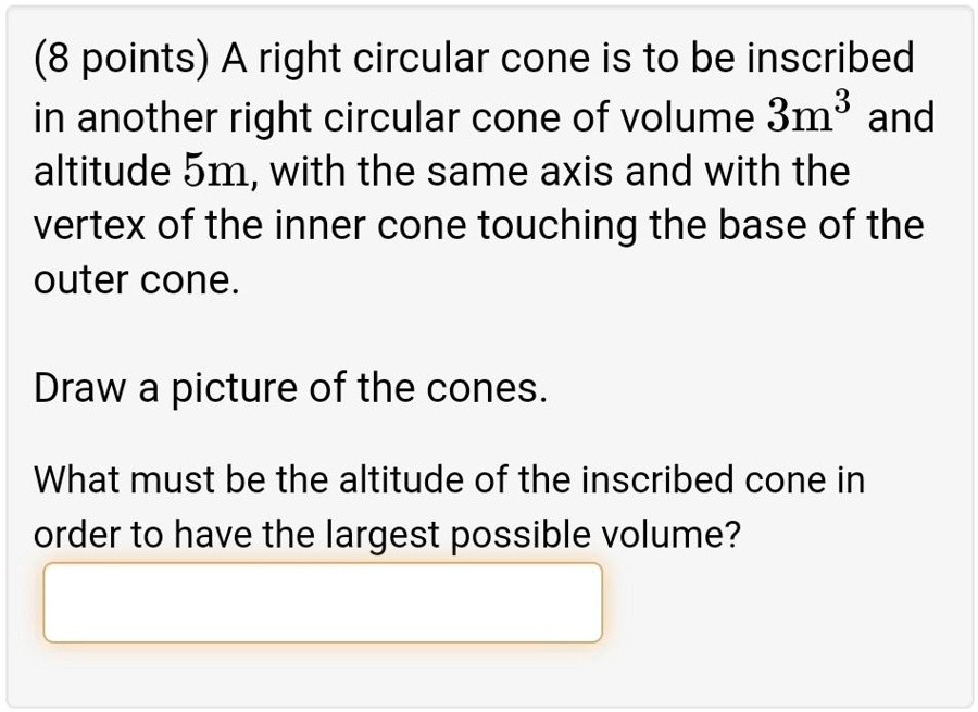 SOLVED: A right circular cone is to be inscribed in another right ...