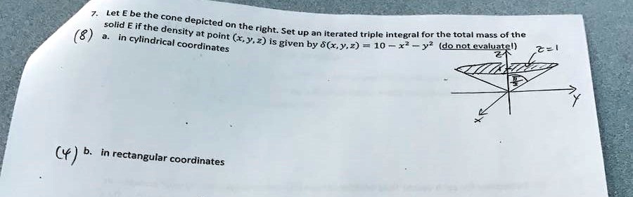 SOLVED:Let E be the cone solid Eifthe depicted = density = on the right ...