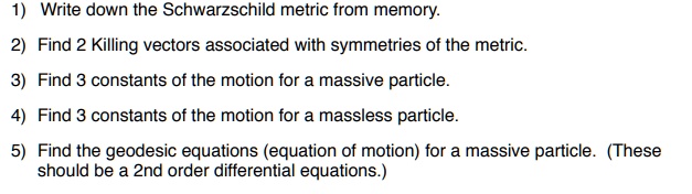 SOLVED: General Relativity study guide 1) Write down the Schwarzschild ...