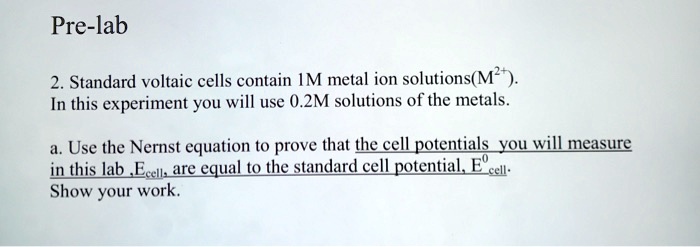 Pre-lab 2. Standard voltaic cells contain 1M metal ion solutions(M² ...