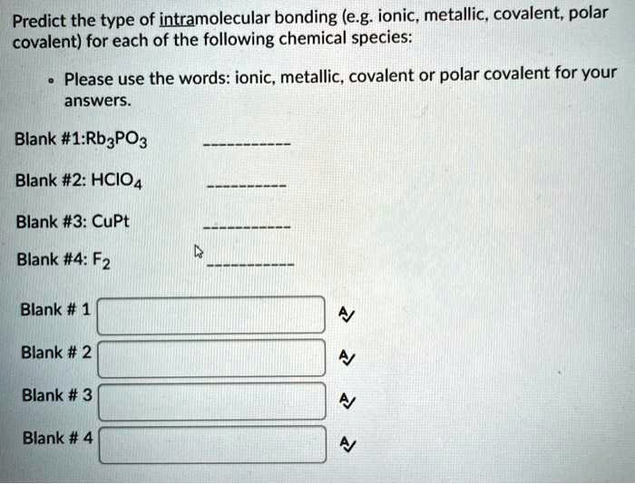 SOLVED:Predict the type of intramolecular bonding (e.g: ionic, metallic ...