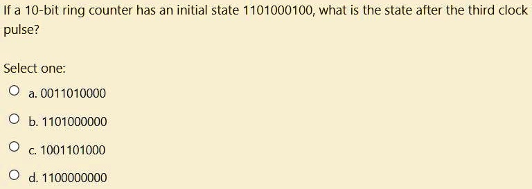 If a 10-bit ring counter has an initial state 1101000100, what is the state after the third ...