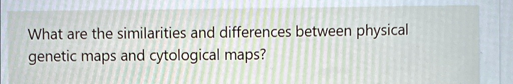 What are the similarities and differences between physical genetic maps ...