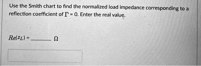 Use the Smith chart to find the normalized load impedance corresponding to a reflection ...