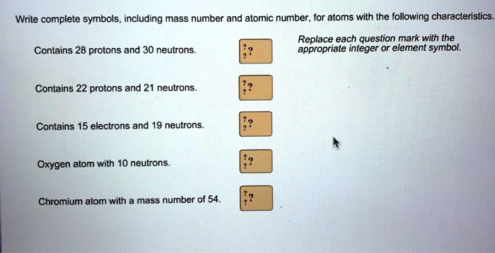 SOLVED: Write complete symbols, including mass number and atomic number, for atoms with the ...