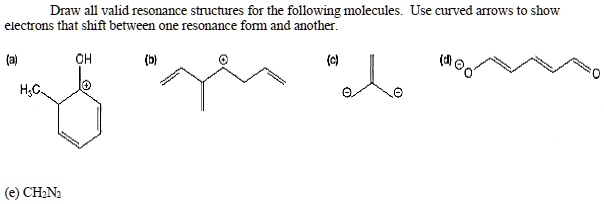 Draw all valid resonance structures for the following molecules. Use curved arrows to show ...