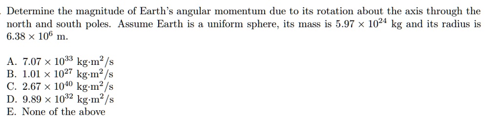 determine the magnitude of earths angular momentum due to its rotation about the axis through ...