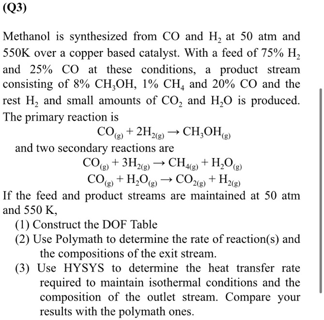 SOLVED: (Q3) Methanol is synthesized from CO and H2 at 50 atm and 550K over a copper-based ...