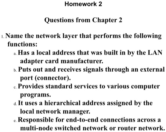 SOLVED: Homework 2 Questions from Chapter 2 1. Name the network layer that performs the ...