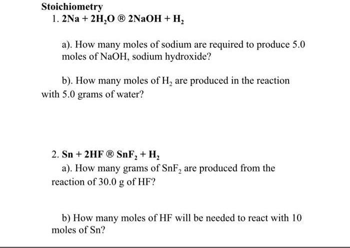 SOLVED: Stoichiometry 1: 2Na + 2H2O â†’ 2NaOH + H2 a) How many moles of sodium are required to ...