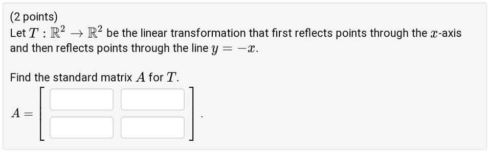 SOLVED: (2 points) Let T R2 R? be the linear transformation that first reflects points through ...