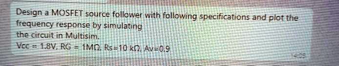 SOLVED: Design a MOSFET source follower with the following ...