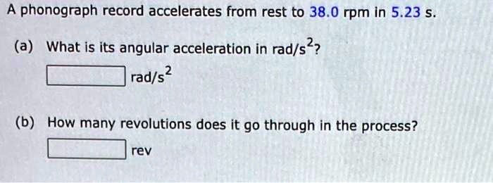 SOLVED: A phonograph record accelerates from rest to 38.0 rpm in 5.23 5 ...