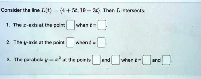 SOLVED: Consider the line Lt=4+5t19-3t. Then L intersects 1. The x-axis at the point when t= 2 ...