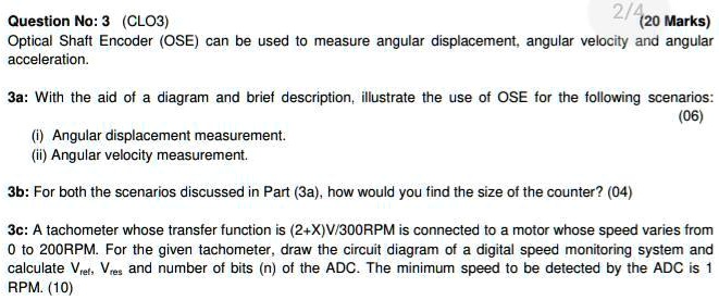 Question No: 3 (CLO3) 2/4(20 Marks) Optical Shaft Encoder (OSE) can be ...