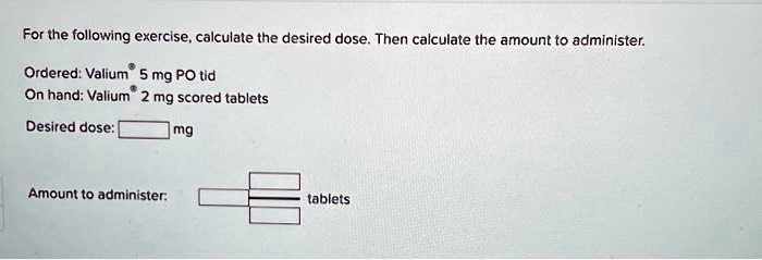 SOLVED: For the following exercise, calculate the desired dose. Then ...