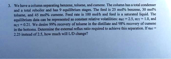 SOLVED: We have a column separating benzene, toluene, and cumene. The ...