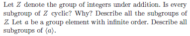 Let Z denote the group of integers under addition. Is every subgroup of ...