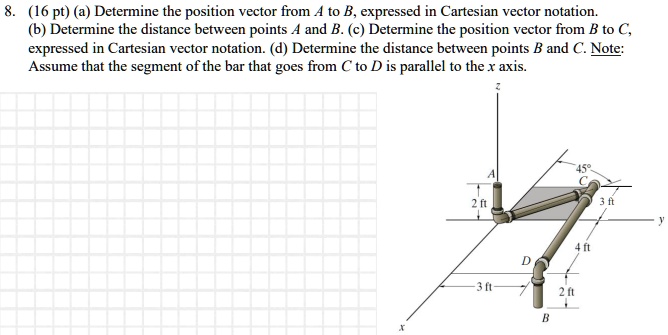 8. (16 pt) (a) Determine the position vector from A to B, expressed in ...