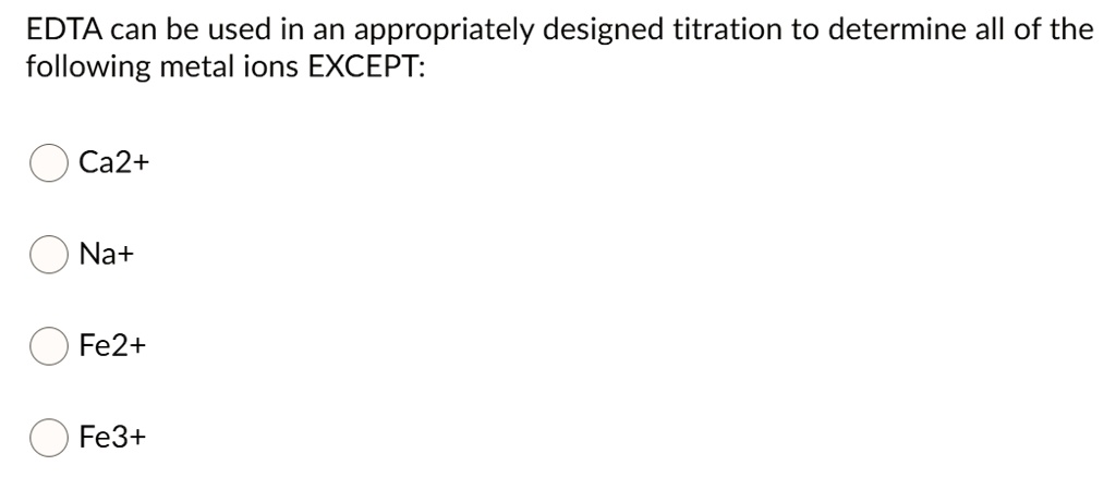 edta can be used in an appropriately designed titration to determine all of the following metal ...