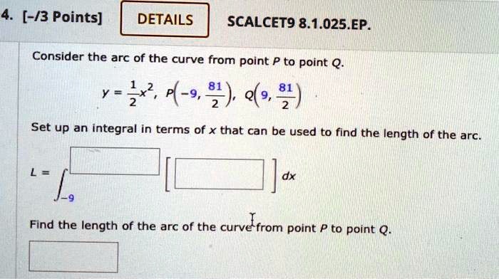 SOLVED: [-/3 Points] DETAILS SCALCET9 8.1.025.EP. Consider the arc of the curve from point P to ...