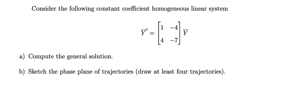 SOLVED: '4) Consider the following constant homogeneous linear system ... SOLVED: '4) Consider the following constant homogeneous linear system ...