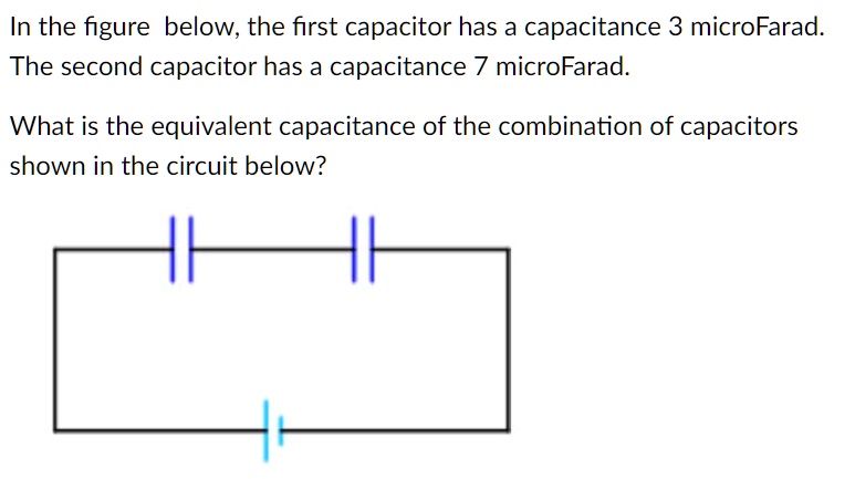 In The Figure Below The First Capacitor Has A Capacitance 3 Microfarad The Second Capacitor