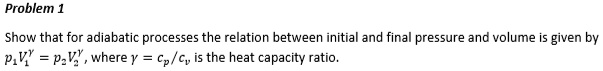 SOLVED: Problem 1 Show that for adiabatic processes the relation ...