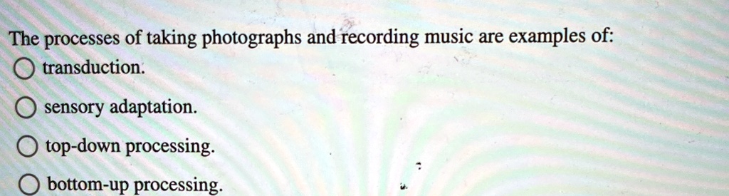 The processes of taking photographs and recording music are examples of ...