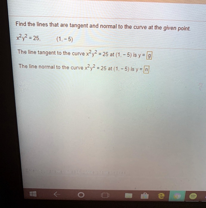 find the lines that are tangent and normal to the curve at the given point xy 25 1 5 the line ...