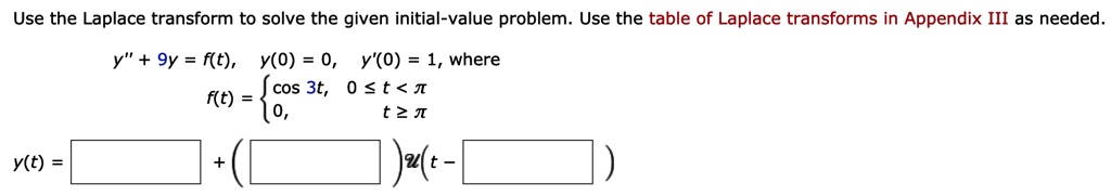 SOLVED: Use the Laplace transform to solve the given initial-value problem. Use the table of ...