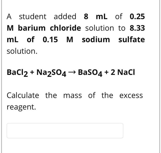 SOLVED: A student added 8 mL of 0.25 M barium chloride solution to 8.33 mL of 0.15 M sodium ...