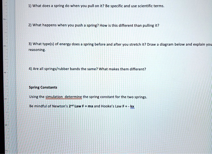 SOLVED: 1) What does spring do when vou pull on it? Be specific and use ...