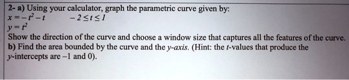 Solved 2 A Using Your Calculator Graph The Parametric Curve Given By 2 4976