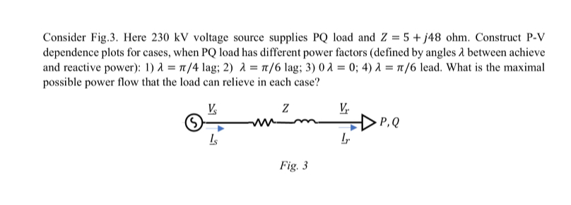 SOLVED: Consider Fig.3. Here 230 kV voltage source supplies PQ load and ...