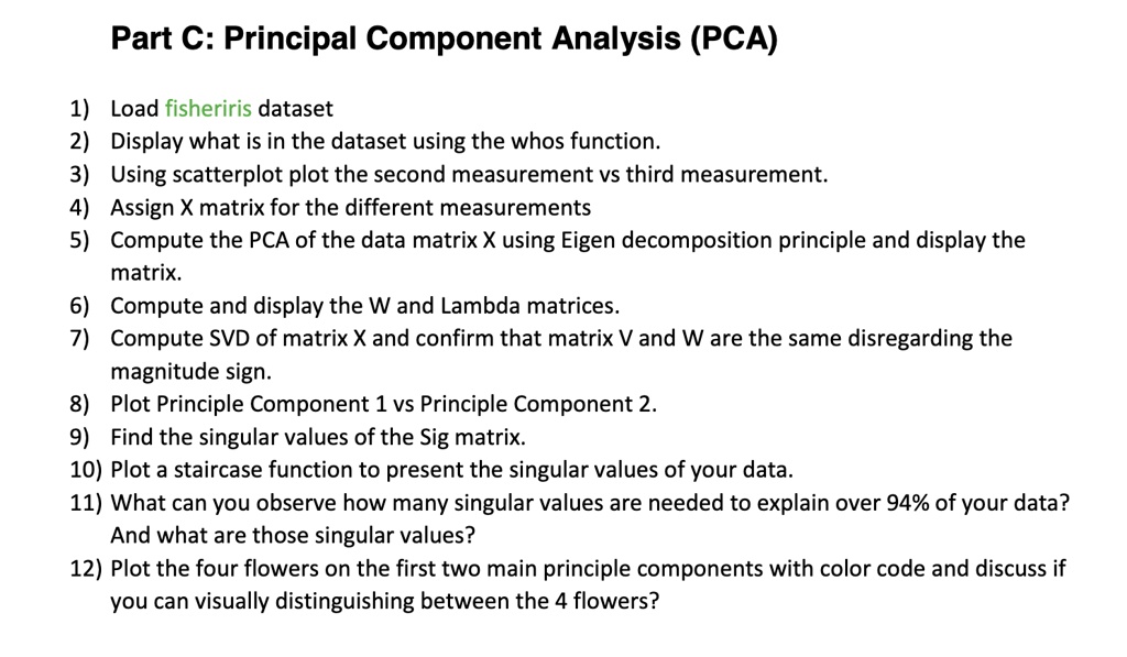 Part C: Principal Component Analysis (PCA) 1) Load fisheriris dataset 2) Display what is in the ...