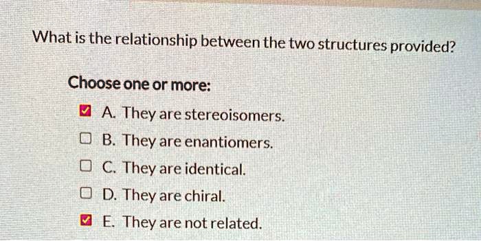 Solved What Is The Relationship Between The Two Structures Provided 9934