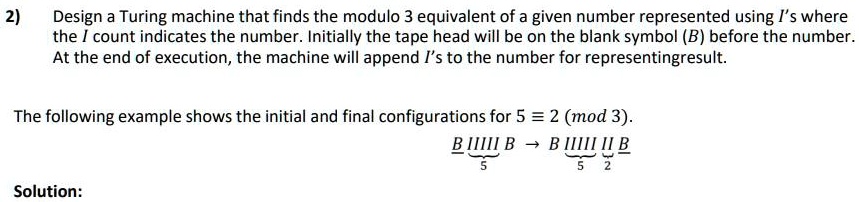 SOLVED: Design a Turing machine that finds the modulo 3 equivalent of a ...