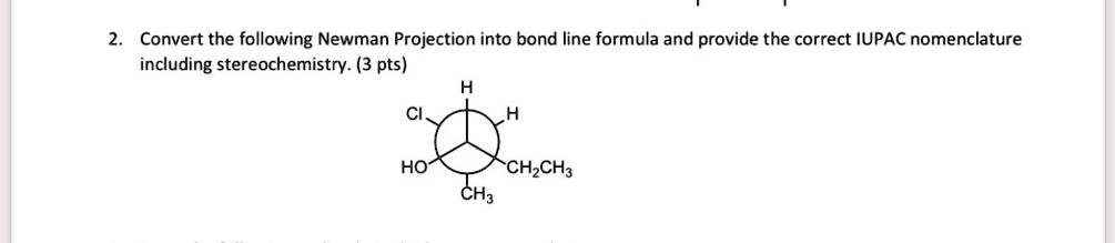 [GET ANSWER] 2. Convert the following Newman Projection into bond line ...