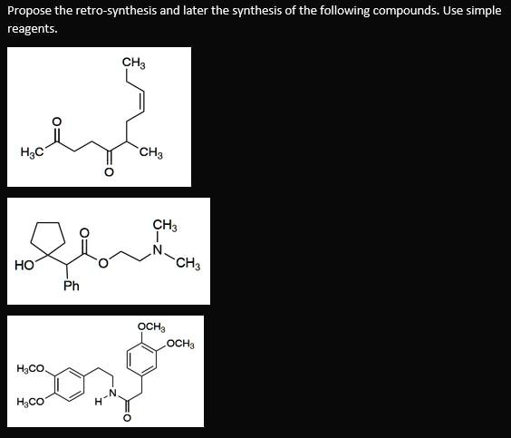 SOLVED: Propose the retro-synthesis and later the synthesis of the ...