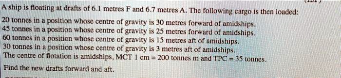 SOLVED: A ship is floating at drafts of 6 metres forward and 6.7 metres ...