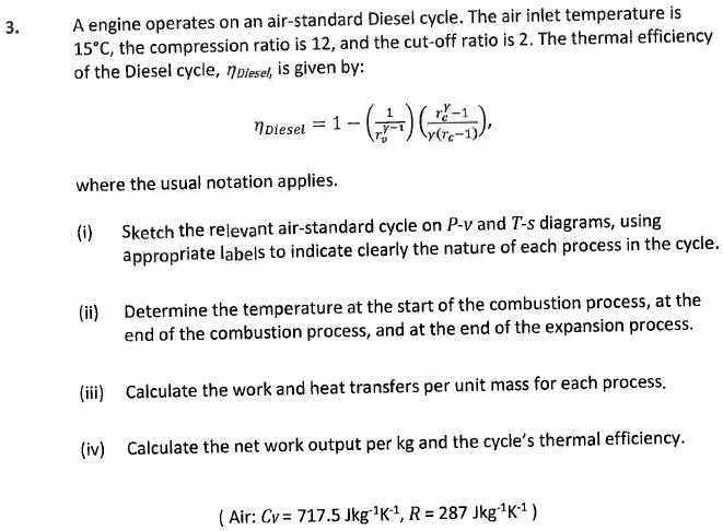 3. A engine operates on an air-standard Diesel cycle. The air inlet ...