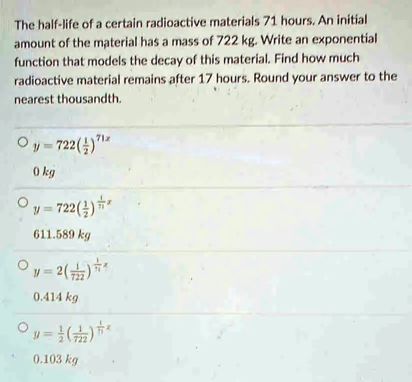 SOLVED: Thc half-life of a certaln radioactive materials 71 hours; An ...