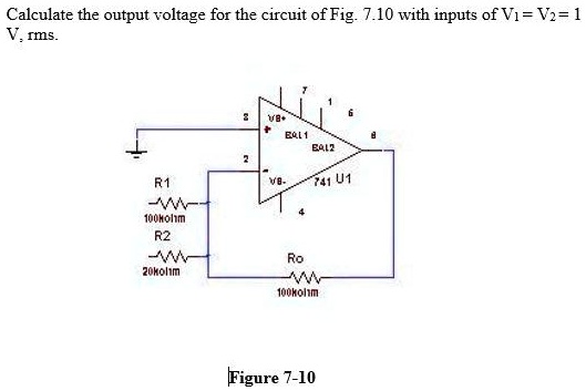 Calculate the output voltage for the circuit of Fig. 7.10 with inputs of V1 = V2 = 1 V, rms. R1 ...