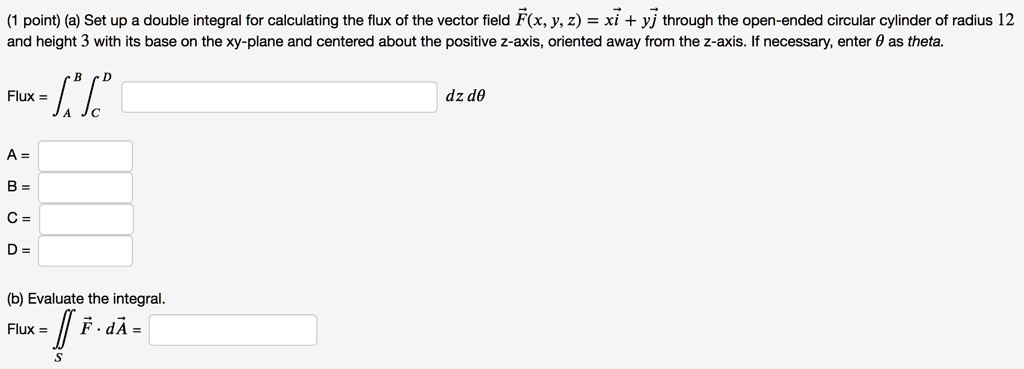 SOLVED:point) (a) Set up double integral for calculating the flux of the vector field F(x,Y, 2 ...