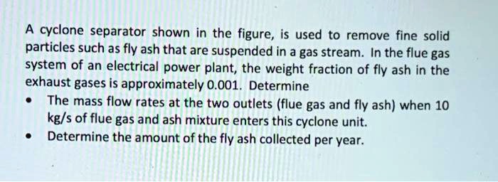 a cyclone separator shown in the figure is used to remove fine solid ...