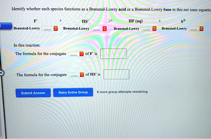 SOLVED: Identify whether each species functions as Bronsted-Lowry acid ... SOLVED: Identify whether each species functions as Bronsted-Lowry acid ...